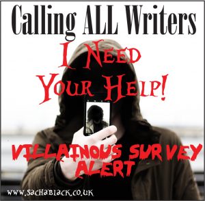 Calling All Writers - A Villainous Survey - I Need Your Help - Sacha Black
